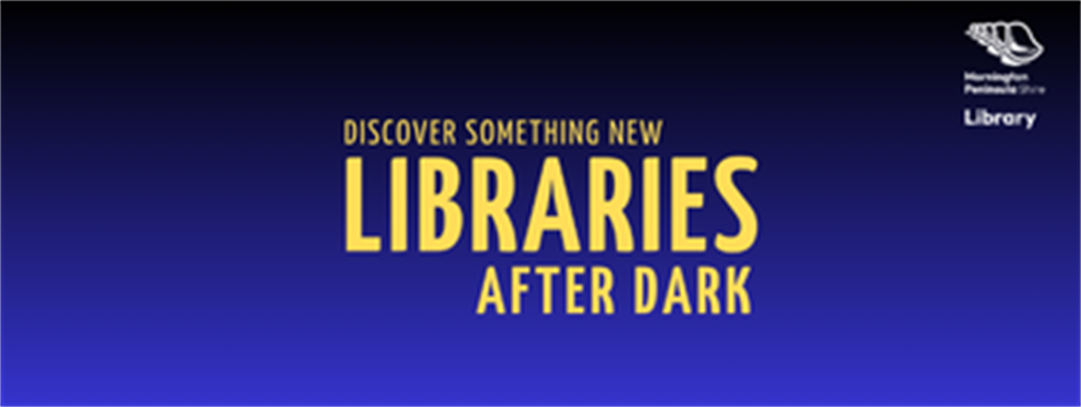 Libraries After Dark at Rosebud Library - Mornington Peninsula Libraries